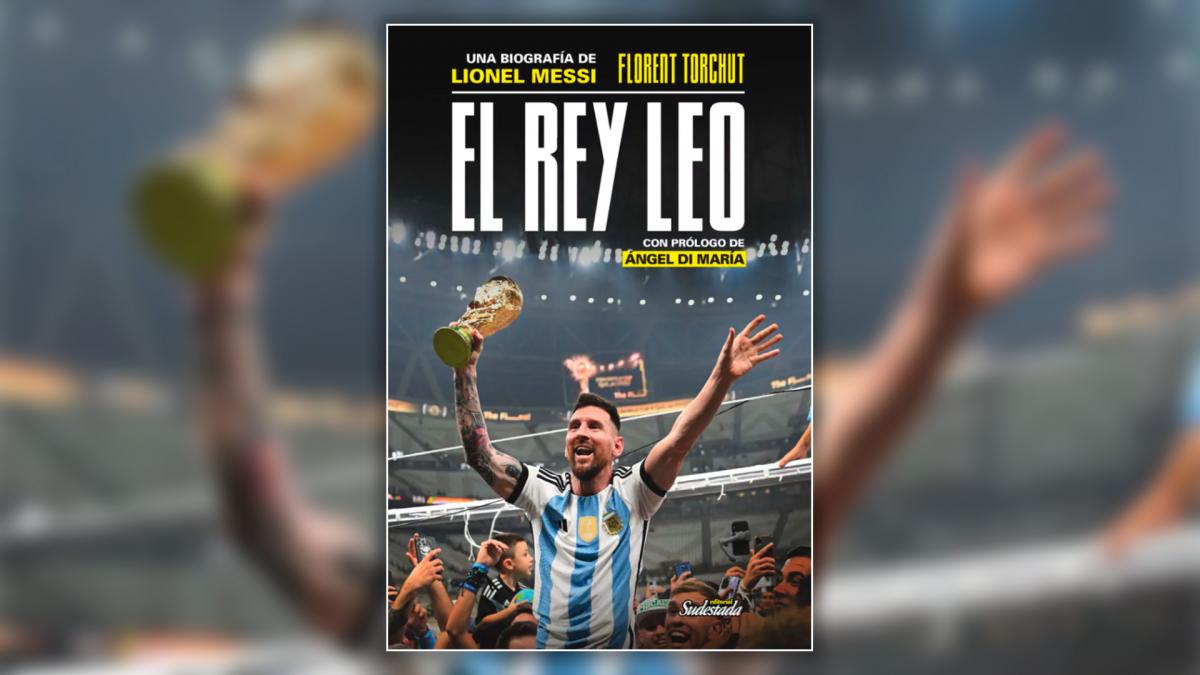 “El Rey Leo”, la biografía de Messi que empezó en Rosario y coronó en ...